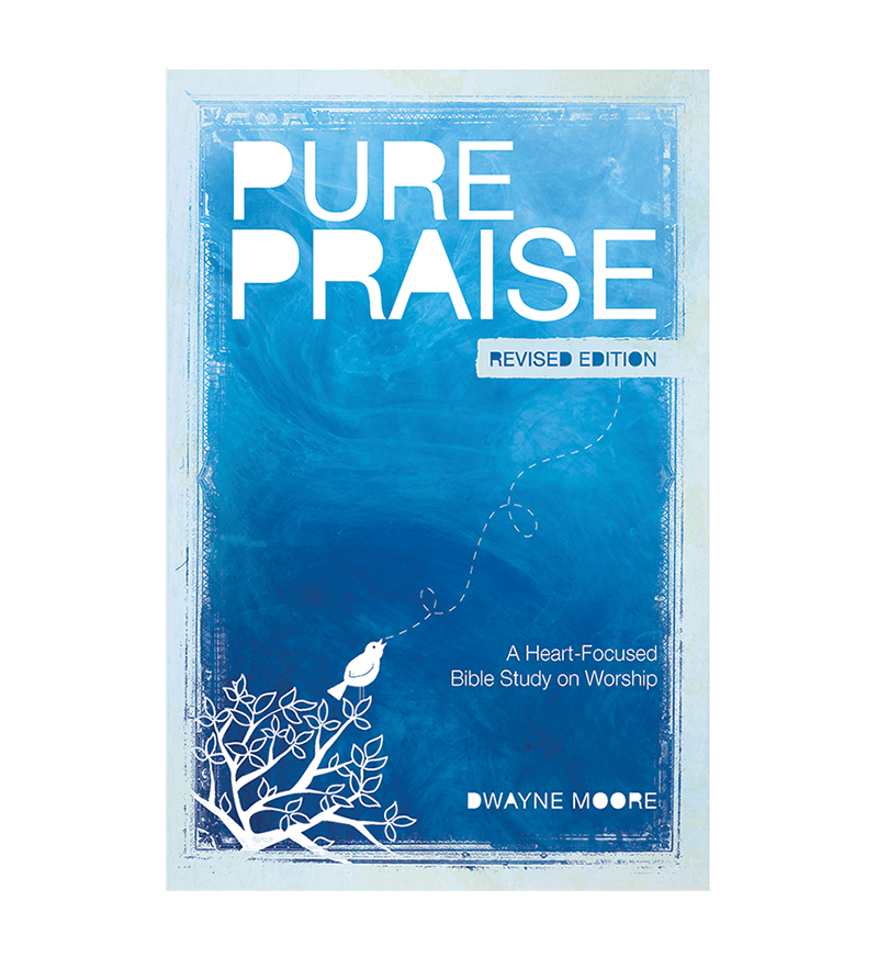 Pure Praise: A Heart-focused Bible Study on Worship REVISED EDITION ...